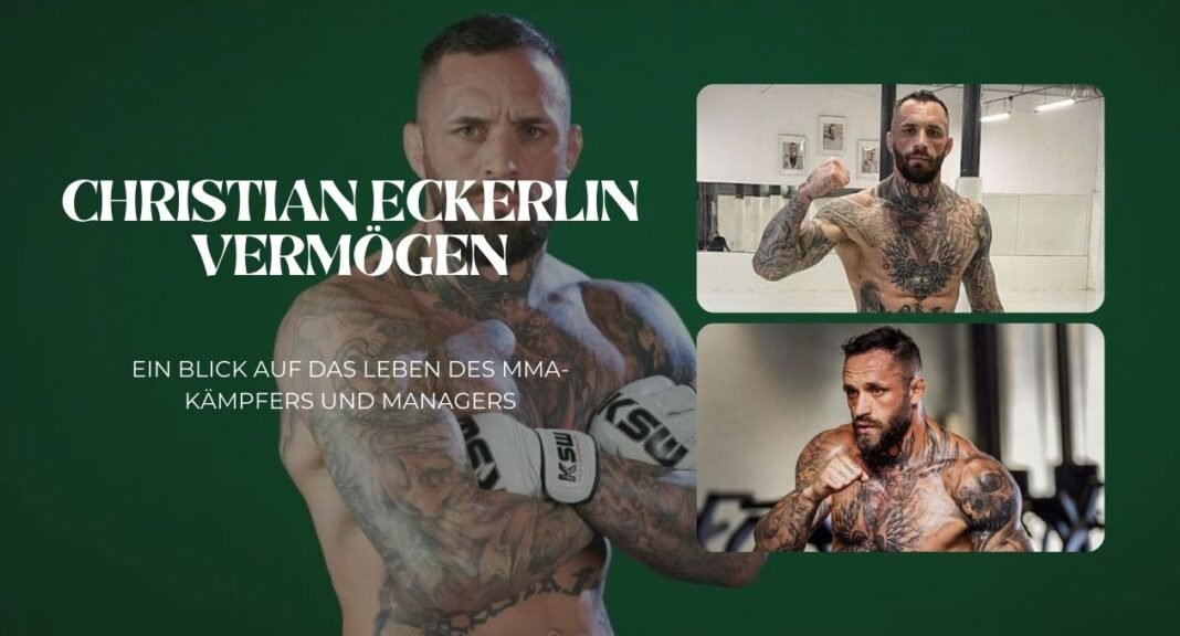 Christian Eckerlin Vermögen: Ein Blick Auf Das Leben Des Mma-Kämpfers ...