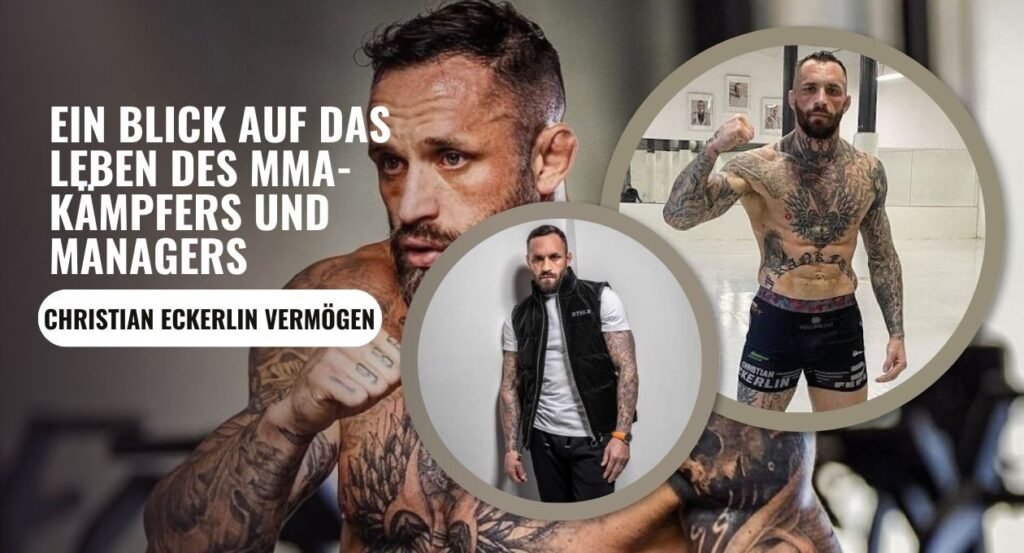 Christian Eckerlin Vermögen: Ein Blick Auf Das Leben Des Mma-Kämpfers ...