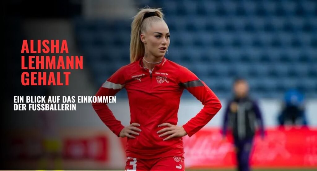 Alisha Lehmann Gehalt: Ein Blick Auf Das Einkommen Der Fußballerin