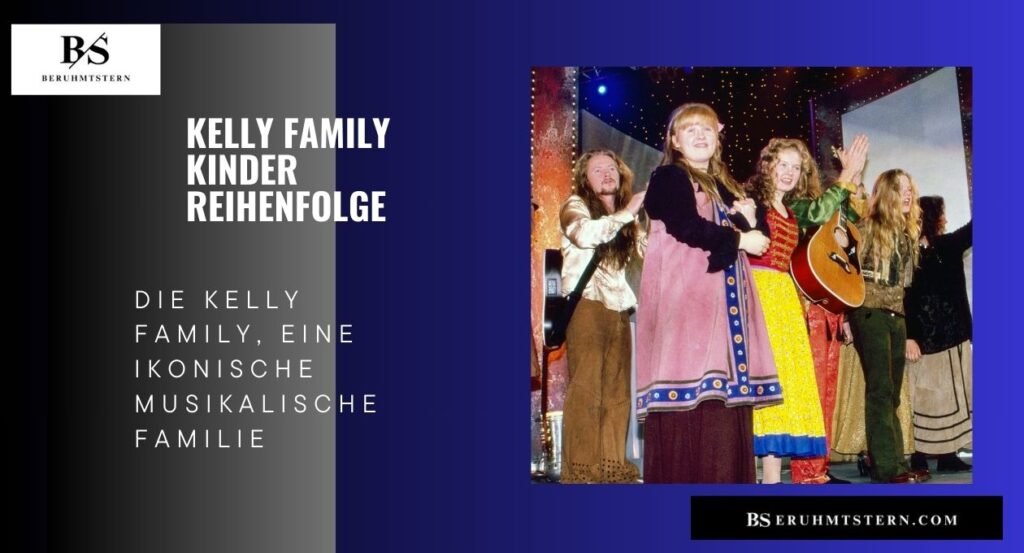 Die Kelly Family Kinder Reihenfolge: Eine Chronologie
