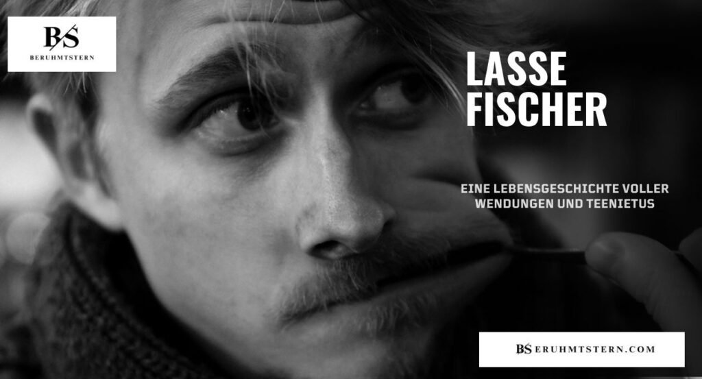 Lasse Fischer: Eine Lebensgeschichte Voller Wendungen Und Teenietus