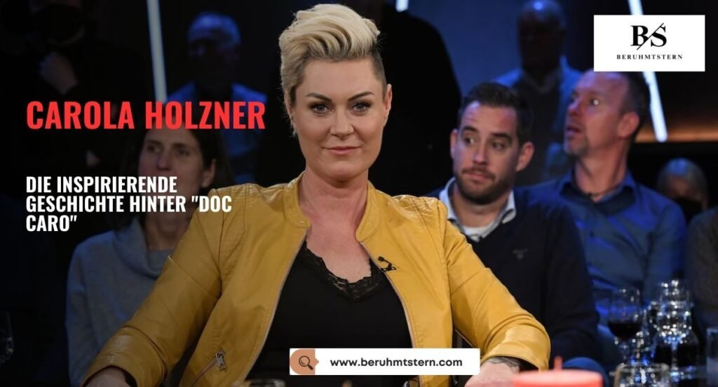 Carola Holzner: Die Inspirierende Geschichte Hinter "doc Caro ...