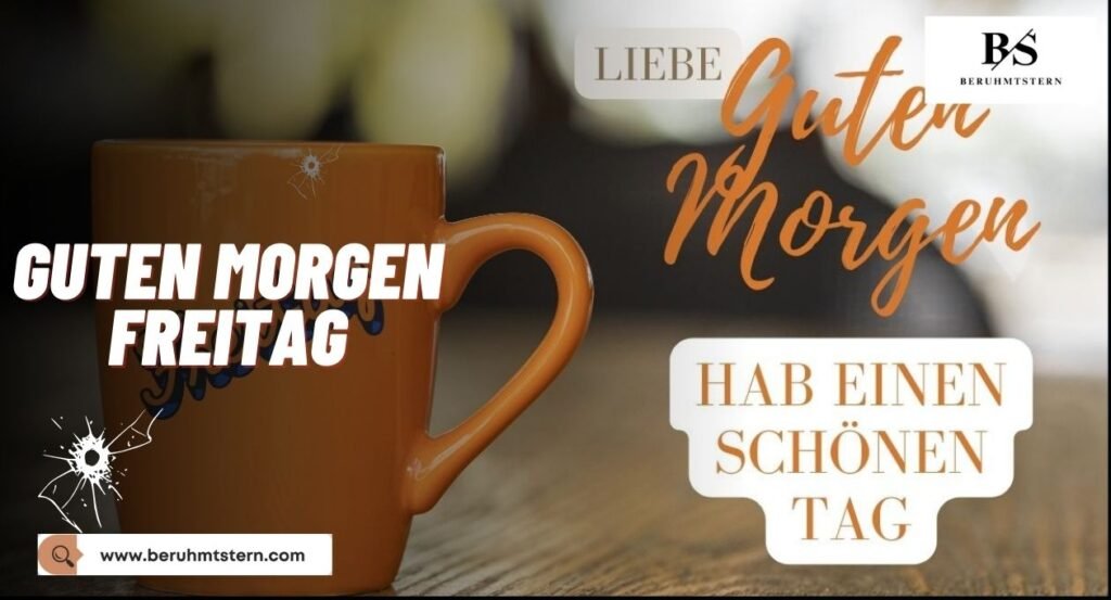Guten Morgen Freitag: Ein Leitfaden Für Einen Frohen Start Ins Wochenende